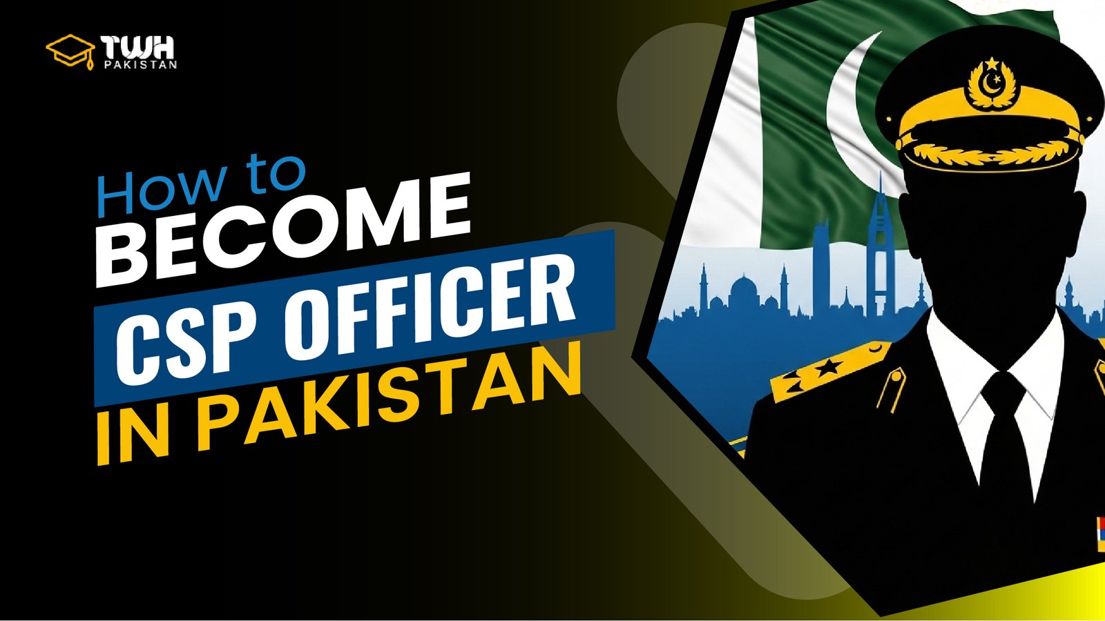How to Become a CSP Officer in Pakistan